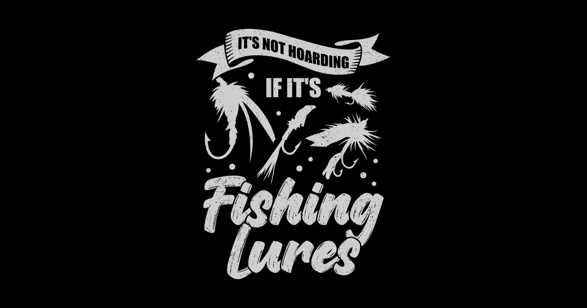 It's Not Hoarding If It's Fishing Lures - Fishing - Sticker | TeePublic