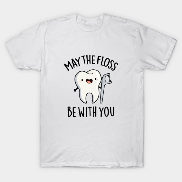 May The Floss Be With You Cute Tooth Pun - Tooth Puns - T-Shirt | TeePublic