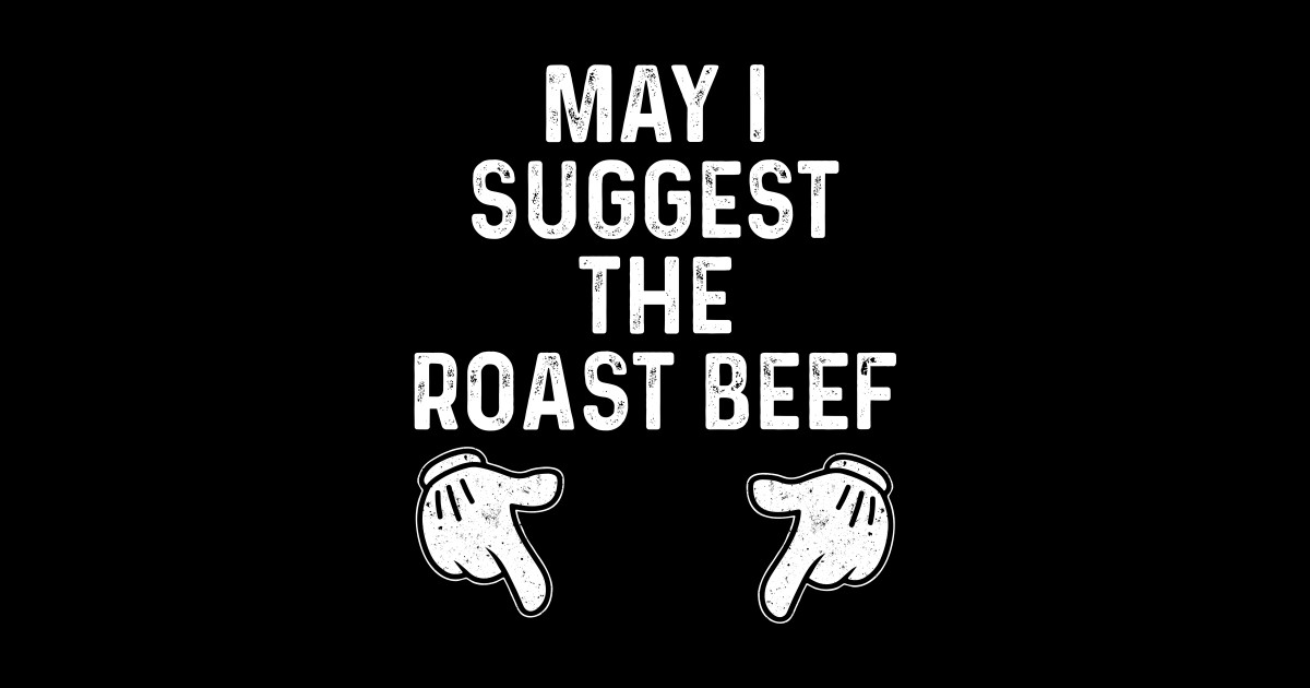 May I Suggest The Roast Beef Funny Embarrassing Adult Humor - May I ...