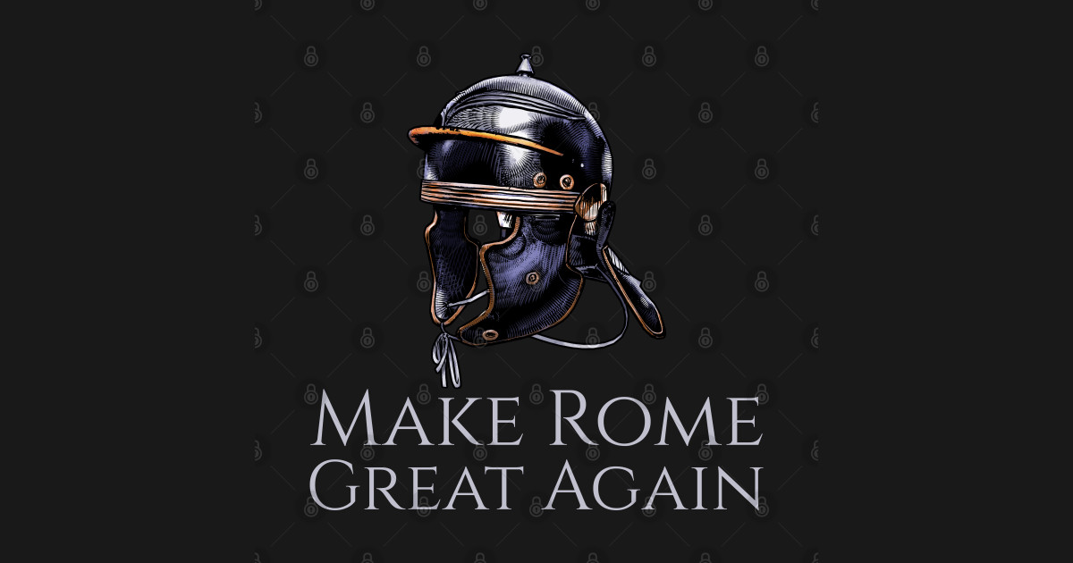 Ancient Rome - Imperial Legionary Helmet - Make Rome Great Again ...