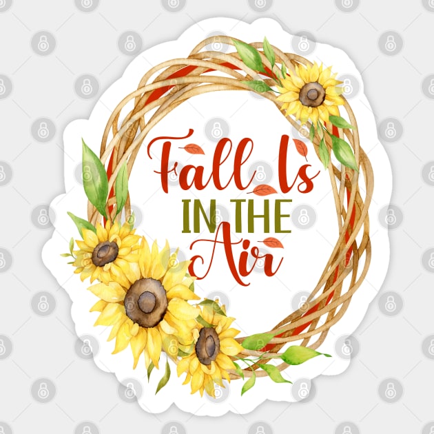 Fall Is In The Air Sunflowers - Fall Season - Sticker | TeePublic