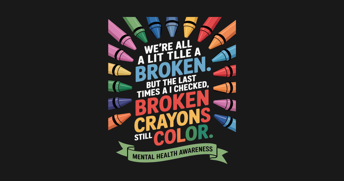Broken Crayon Still Color Ribbon Mental Health Awareness - Broken ...