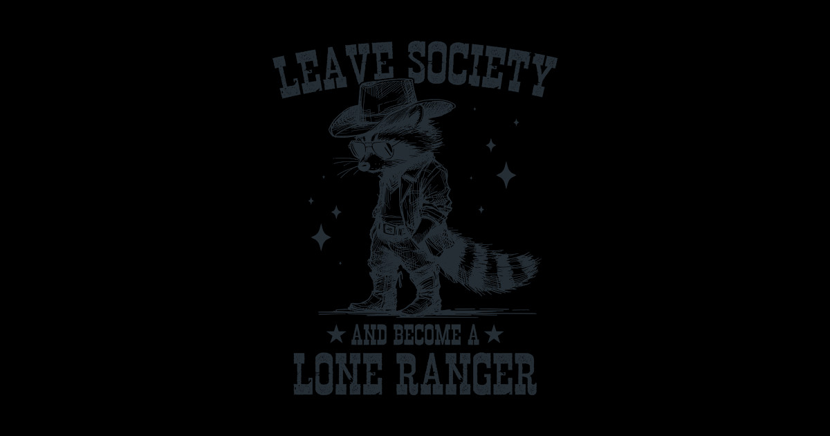 Leave society and become a lone ranger - Raccoon - Sticker | TeePublic
