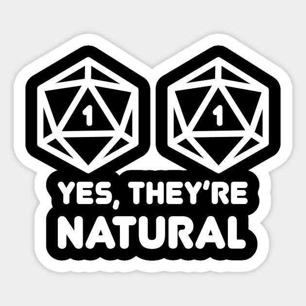 DnD Design Yes They're Natural Nat1 - Dnd - Sticker | TeePublic