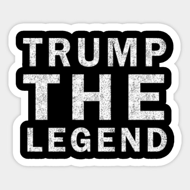 Trump The Legend - Election 2024 - Sticker | TeePublic