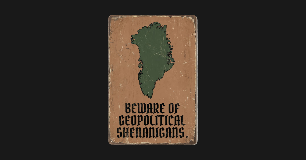 Beware Geopolitical Shenanigans Greenland Map Sign - Greenland - T ...