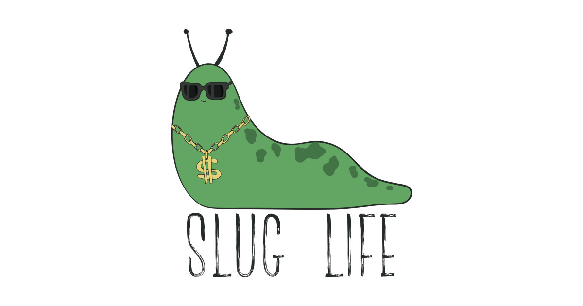 Slug Life - Slug Life - T-Shirt | TeePublic