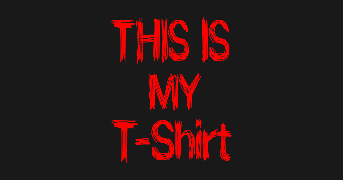 This is My T-Shirt - This Is My - T-Shirt | TeePublic