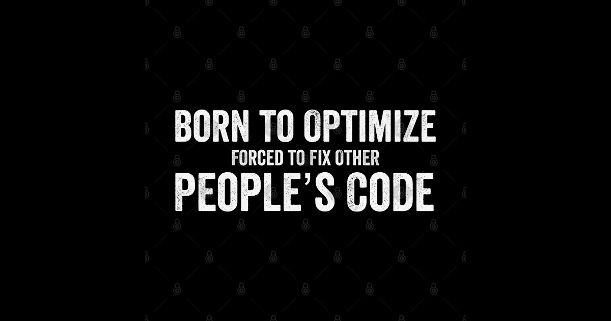 Born to Optimize, Forced to Fix Other People’s Code - Funny Coder - Sticker | TeePublic