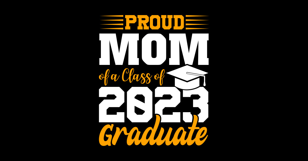 Proud Mom Of Class 2023 Graduate Funny Graduation - Graduation ...