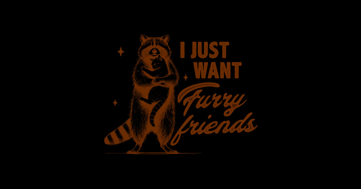 Racoon & Cat Lover Feral Mom I Just Want Furry Friends - Racoon Lover ...