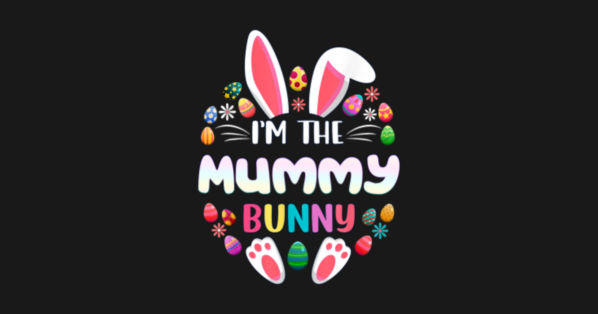 I’m the Mummy Bunny – Easter Family Matching 2025 - Mummy Bunny - T ...