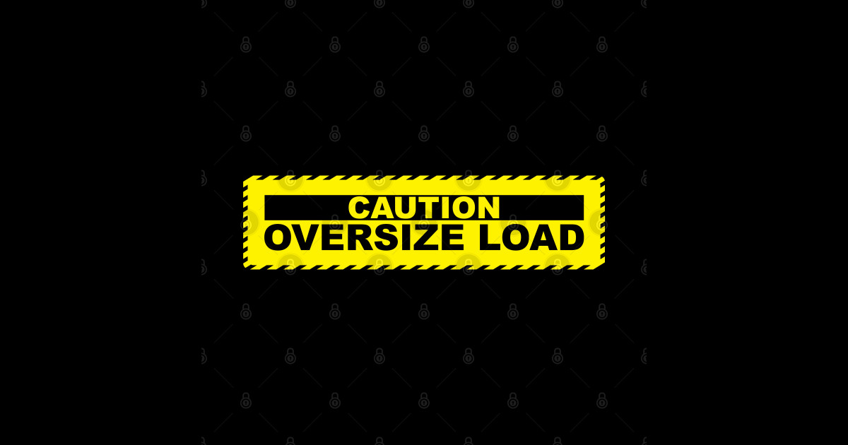 Caution: Oversize Load - Oversize Load - Sticker | TeePublic