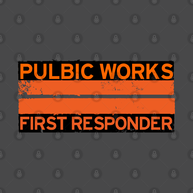 Public Works, First Responder - Public Works - T-Shirt | TeePublic