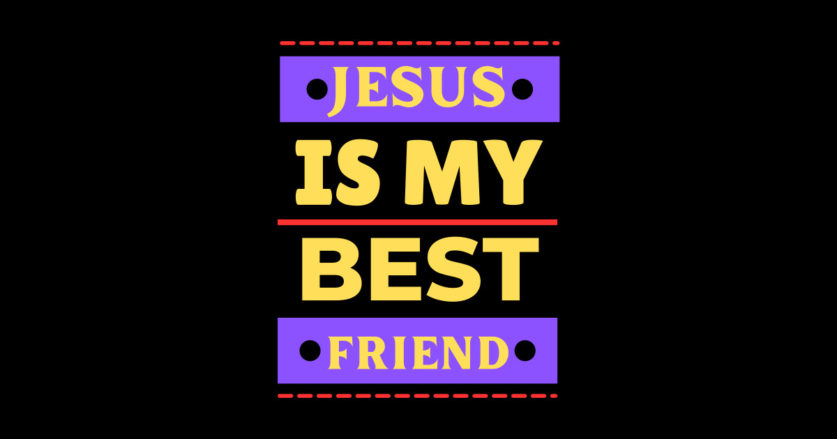 Jesus Is My Best Friend | Christian Saying - Best Friend - Posters and ...