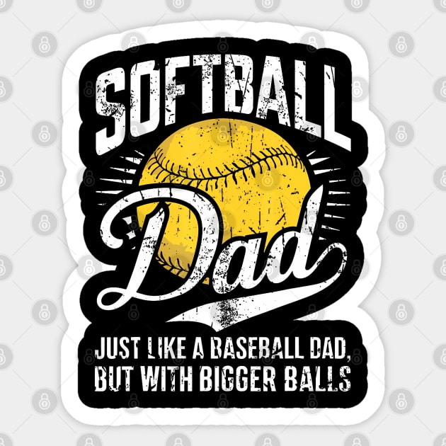 Softball Dad like a Baseball Dad with bigger Balls Softball - Bigger ...