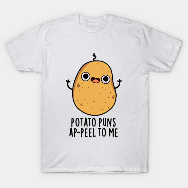 Potato Puns A-peel To Me Cute Potato Pun - Potato Pun - T-Shirt | TeePublic