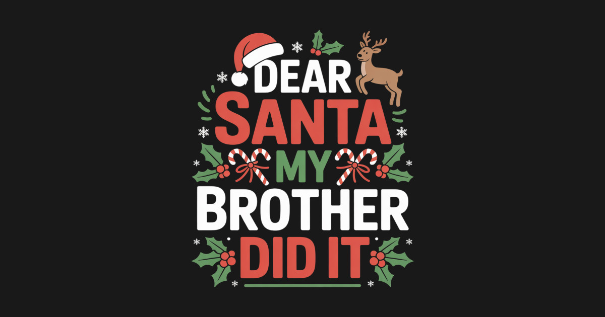 Dear Santa My Brother Did It 8-Photoroom - Dear Santa My Brother Did It 8 - T-Shirt | TeePublic
