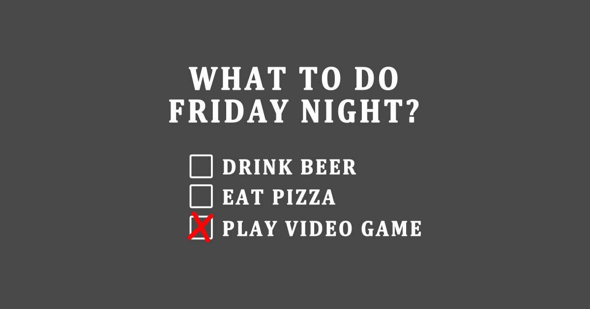 WHAT TO DO FRIDAY NIGHT? - Gamer - T-Shirt | TeePublic