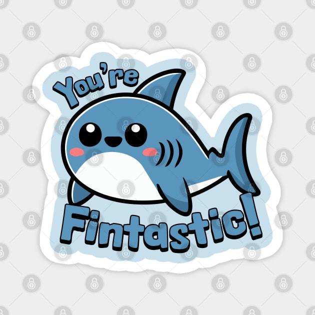 You're Fintastic! Kawaii Shark Cartoon! - Shark Lover - Magnet | TeePublic