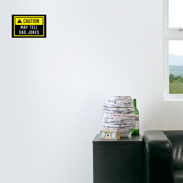 Caution May Tell Dad Jokes Sign - Caution May Tell Dad Jokes Sign ...