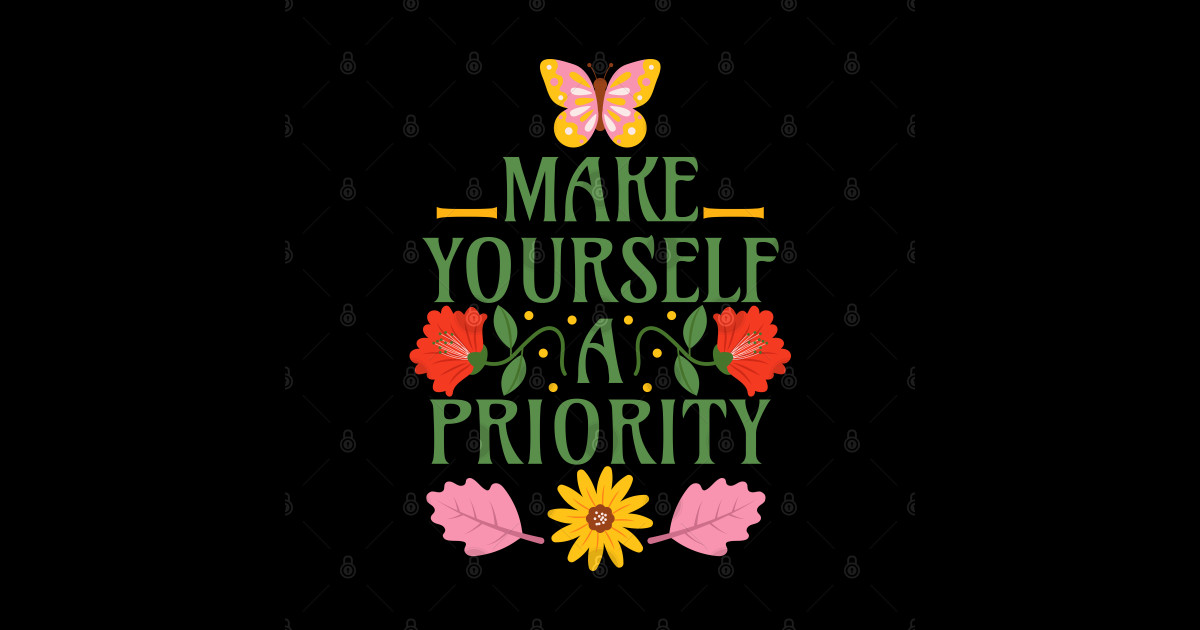 Make Yourself a Priority - Self Care Is Important - Sticker | TeePublic