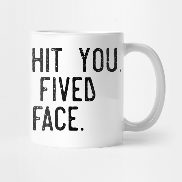 I didn't hit you I high fived your face - High Five - Mug | TeePublic