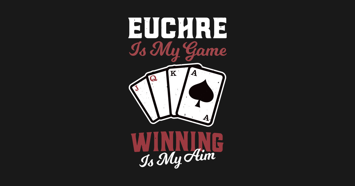 Euchre Is My Game Winning Card Player - Euchre - T-Shirt | TeePublic