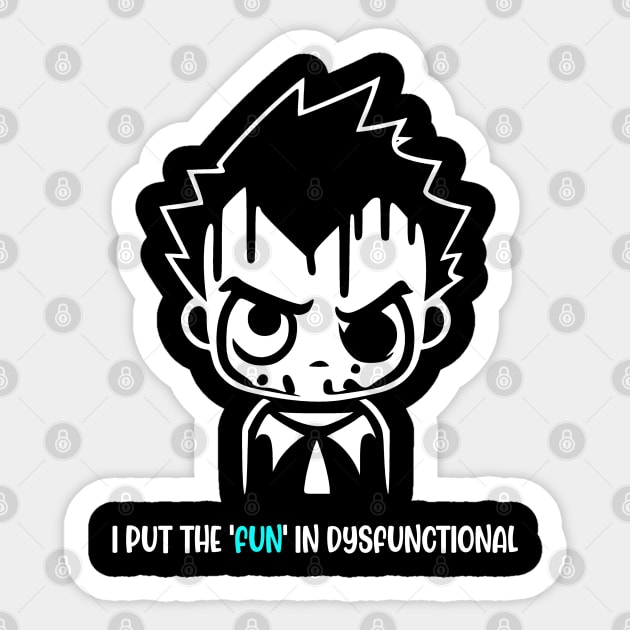 I Put The Fun In Dysfunctional - Dark Humor - Sticker | TeePublic