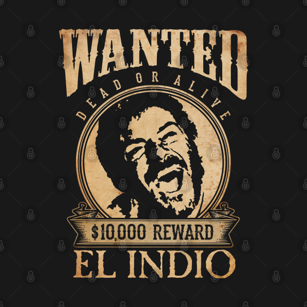 El Indio - For A Few Dollars More - T-Shirt | TeePublic