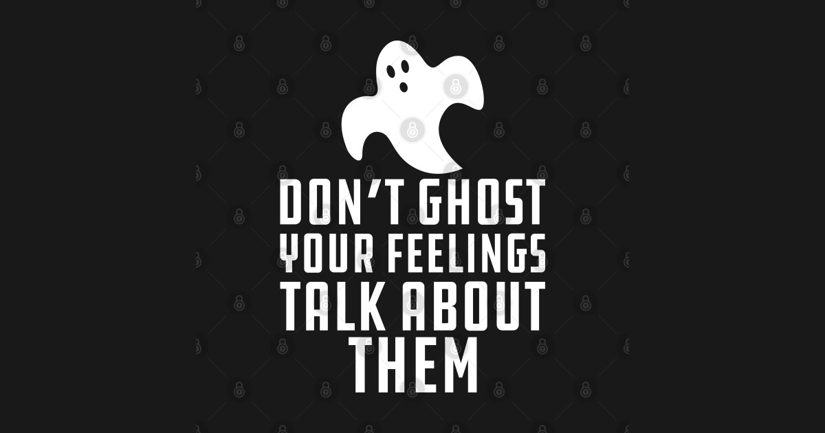 Ghost Halloween - Don't ghost your feelings talk about them - Halloween ...