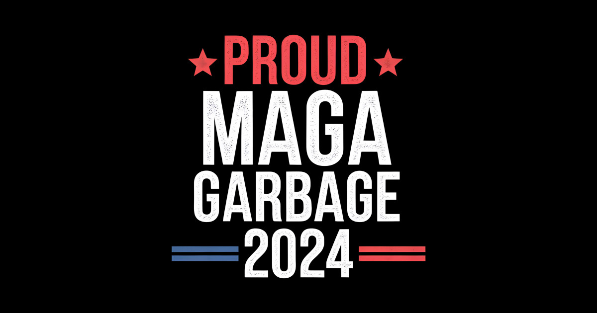 Proud MAGA Garbage - Proud Maga Garbage - Sticker | TeePublic