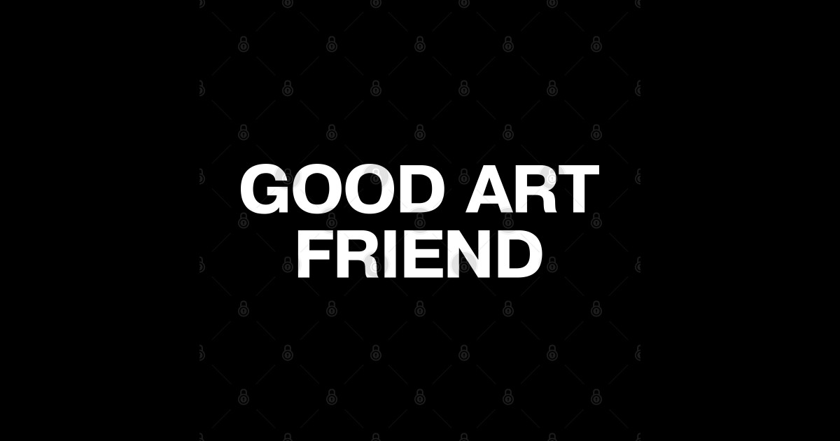 GOOD ART FRIEND - Bad Art Friend - Sticker | TeePublic