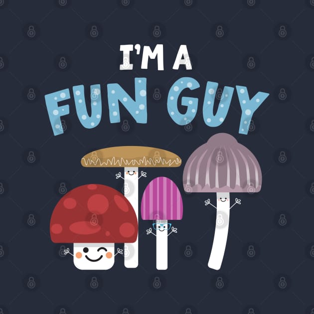 I'm A Fun Guy (Fungi) - Mushroom Gifts - T-Shirt | TeePublic