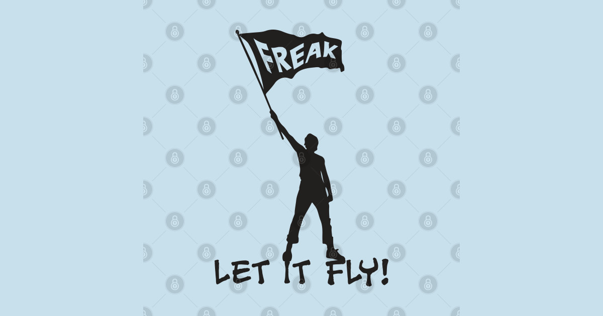 Let your Freak Flag Wave - Freak Flag - T-Shirt | TeePublic