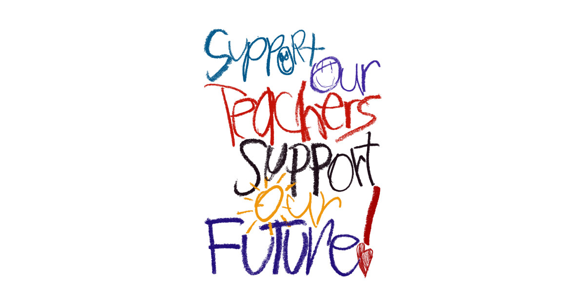 Support Our Teachers Support Our Future! - Teachers - T-Shirt | TeePublic