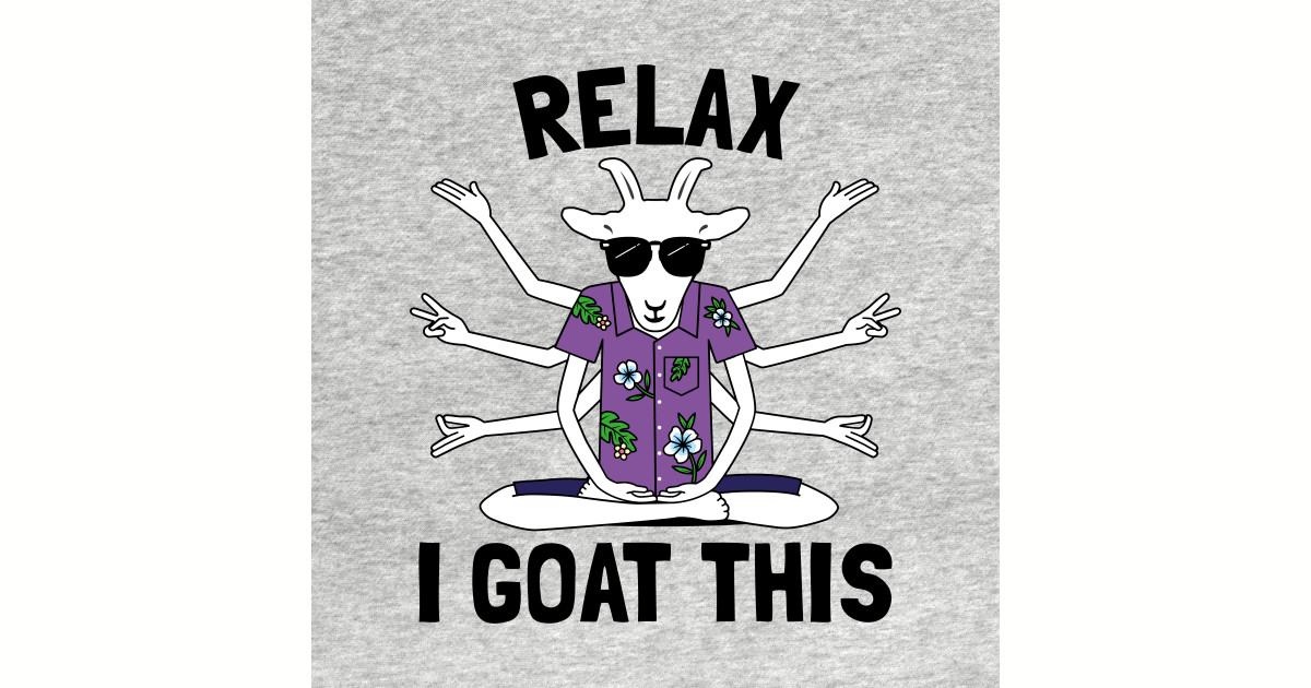 Relax I Goat This - Goat Lover - T-Shirt | TeePublic