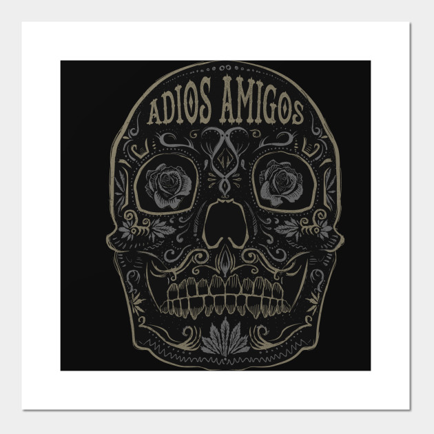 Adios Amigos - Adios - Posters and Art Prints | TeePublic