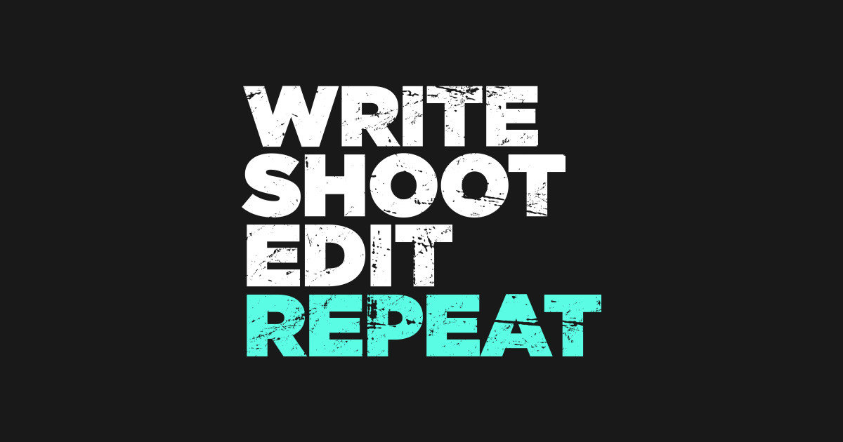 Write, Shoot, Edit, Repeat | Director Filmmaker Graphic - Filmmaker ...