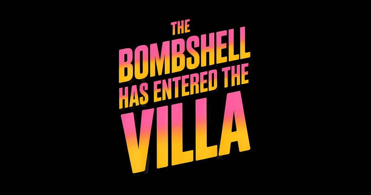 The Bombshell Has Entered The Villa Reality Tv - Reality Tv Meme ...