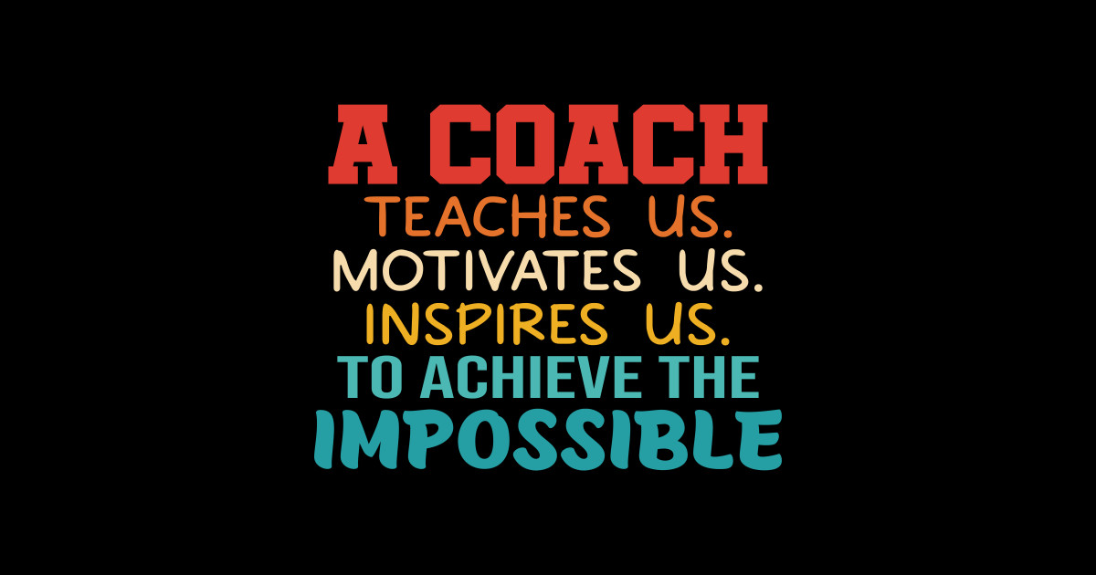 A Coach Teaches Motivates & Inspires Us To Achieve - Funny Quote ...