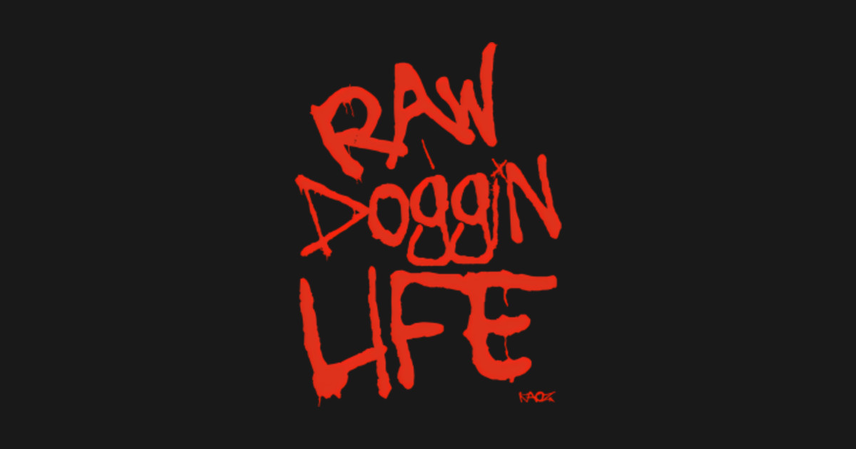 Raw Dogging Life Bold Authentic Living Unfiltered Life - Raw Dogging ...