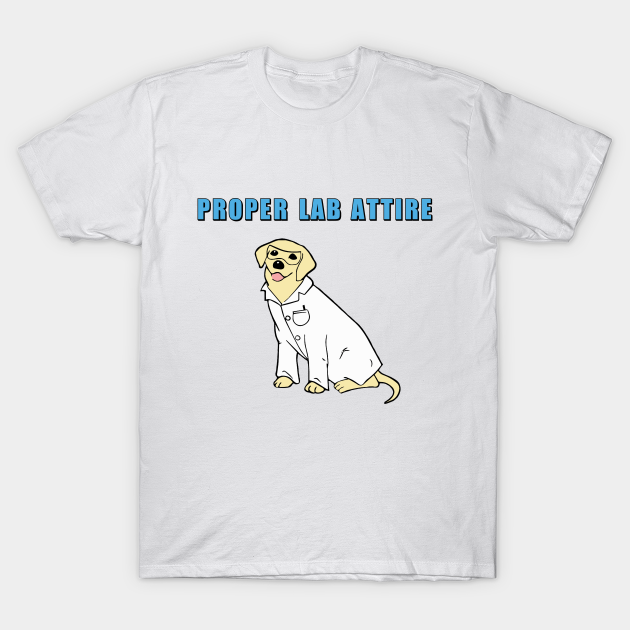 Chemistry Dog| Proper Lab Attire - Proper Lab Attire - T-Shirt | TeePublic