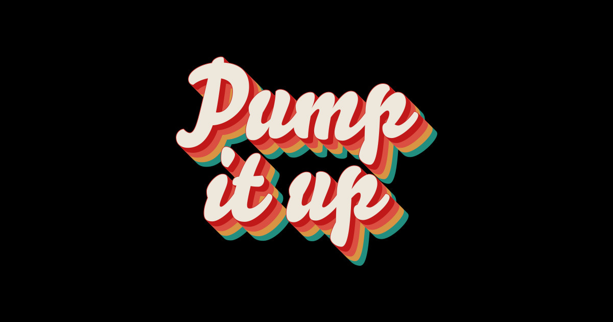Pump It Up - Pump It Up - Sticker | TeePublic
