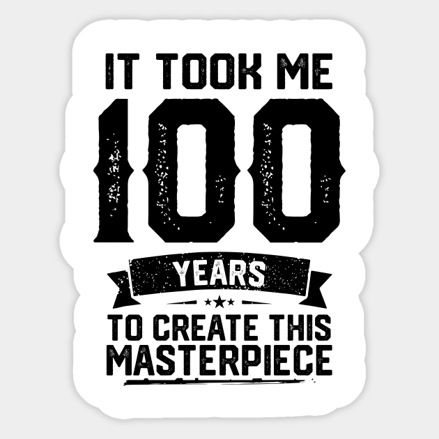 It Took Me 100 Years To Create This Masterpiece 100th Birthday - 100 ...