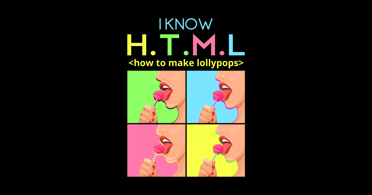 I KNOW HTML (HOW TO MAKE LOLLYPOPS) FUNNY PROGRAMMERS QUOTES GREAT ...