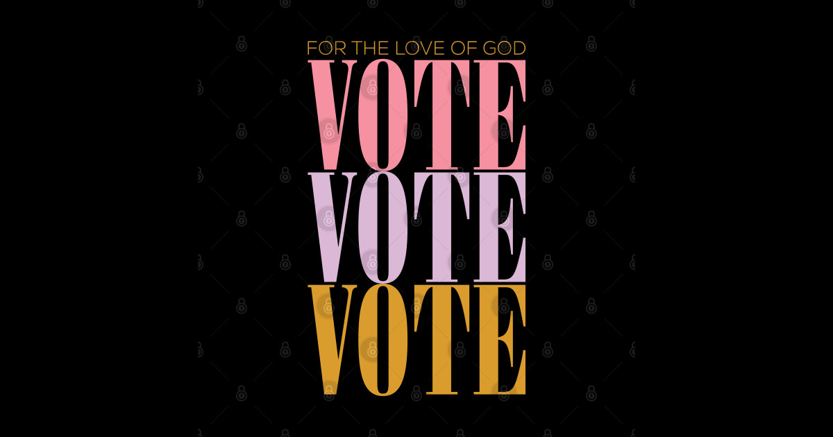 For the Love of God VOTE - Vote 2020 - T-Shirt | TeePublic