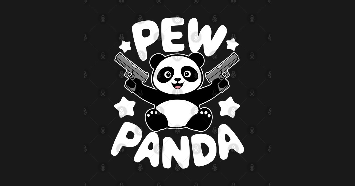 Pew Pew Panda! Cute Panda Bear With Guns - Panda Lover - T-Shirt ...