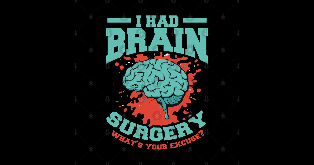 I Had Brain Surgery What's Your Excuse - Brain Surgery - Sticker ...
