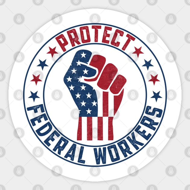 Protect Federal Workers - Support Federal Workers - Sticker | TeePublic